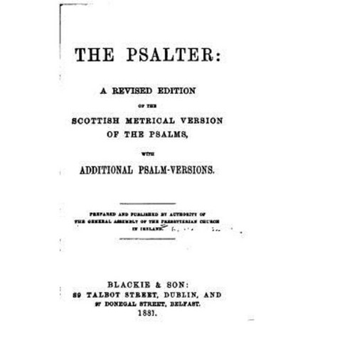 The Psalter a Revised Edition of the Scottish Metrical Version of the ...