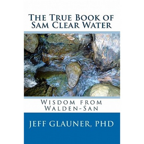 The True Book of Sam Clear Water: Wisdom from Walden-San Paperback ...