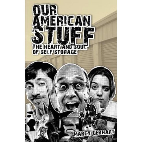 Our American Stuff: The Heart and Soul of Self Storage Paperback ...