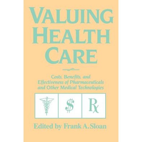 Valuing Health Care: Costs Benefits and Effectiveness of ...