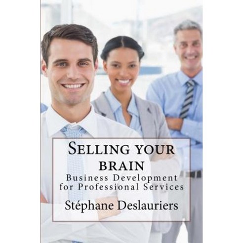 Selling Your Brain: Business Development for Professionals Paperback ...