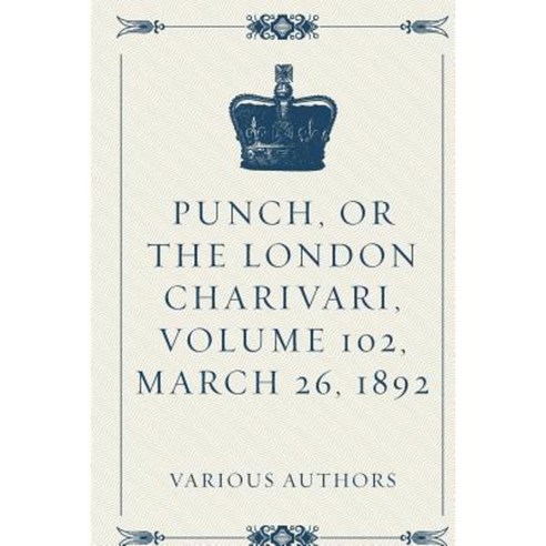 Punch or the London Charivari Volume 102 March 26 1892 Paperback ...
