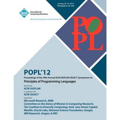 Popl 12 Proceedings of the 39th Annual ACM Sigplan-Sigact Symposium on Principles of Programming ...