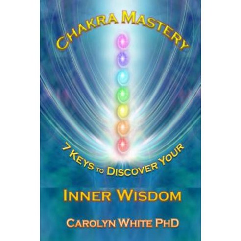 Chakra Mastery: 7 Keys to Discover Your Inner Wisdom Paperback ...
