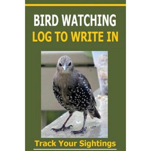 Bird Watching Log to Write in: Record Your Sightings in This Bird ...