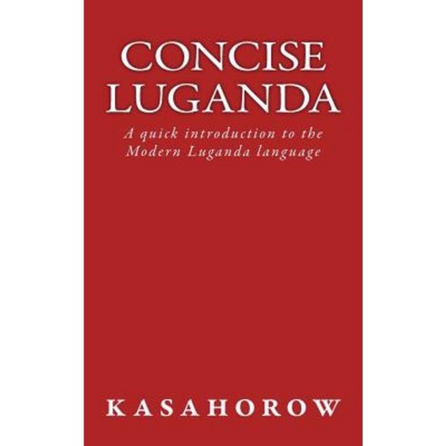 Concise Luganda: A Quick Introduction to the Modern Luganda Language Paperback,