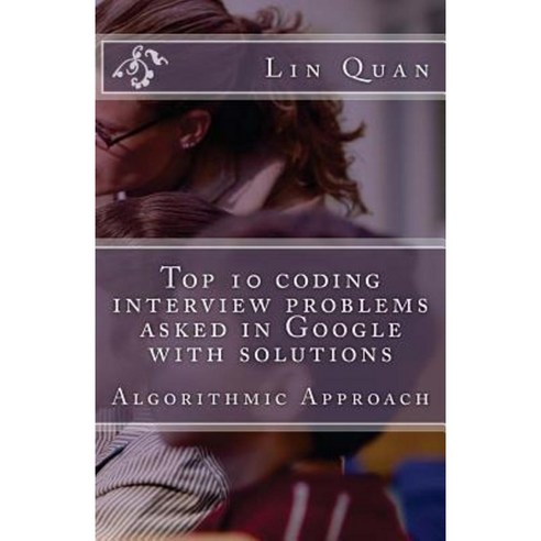 Top 10 Coding Interview Problems Asked in Google with Solutions: Algorithmic Ap