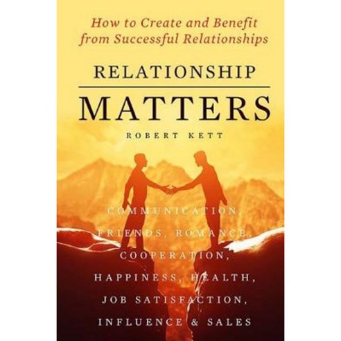 Relationship Matters: How to Create and Benefit from Successful ...