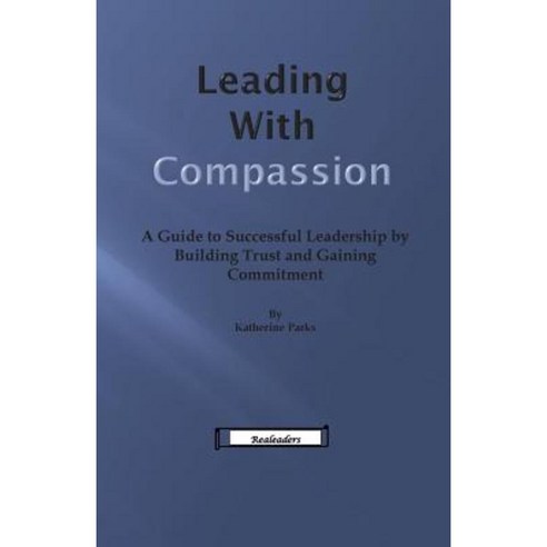 Leading with Compassion: A Guide to Successful Leadership by Building ...