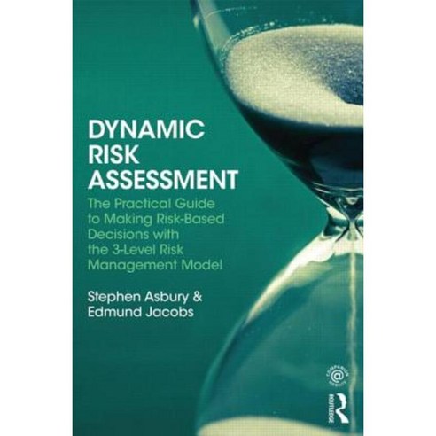 Dynamic Risk Assessment: The Practical Guide to Making Risk-Based ...