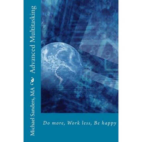 Advanced Multitasking: Do More Work Less Be Happy Paperback ...