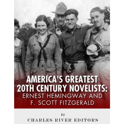 Ernest Hemingway & F. Scott Fitzgerald: America''s Greatest 20th ...