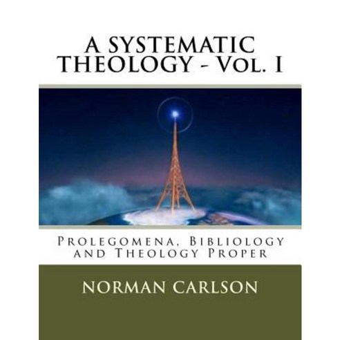 A Systematic Theology - Vol. I: Prolegomena Bibliology and Theology ...