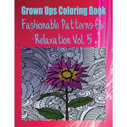 Grown Ups Coloring Book Fashionable Patterns for Relaxation Vol. 5 ...
