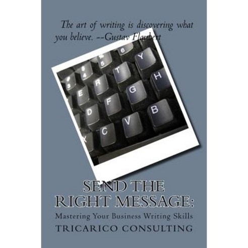Send the Right Message: Mastering Your Business Writing Skills Paperback, Creat