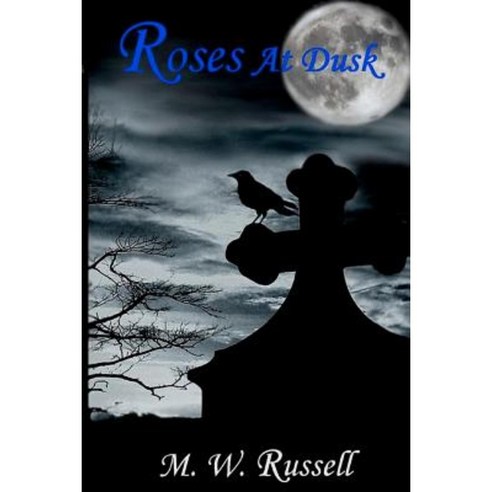 Roses at Dusk Paperback, Createspace Independent Publishing Platform ...
