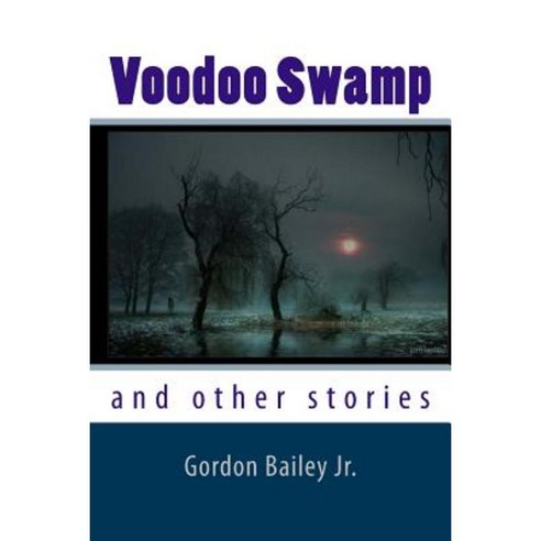 Voodoo Swamp: And Other Stories Paperback, Createspace Independent ...