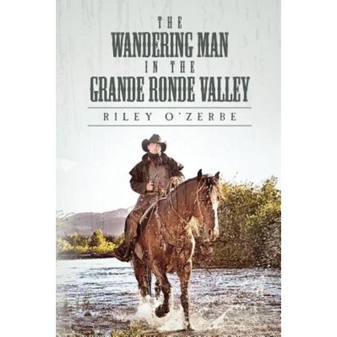 The Wandering Man in the Grande Ronde Valley Paperback, Createspace ...