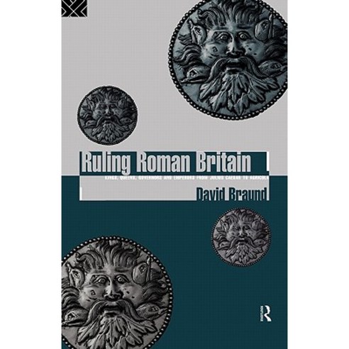 Ruling Roman Britain: Kings Queens Governors and Emperors from Julius ...
