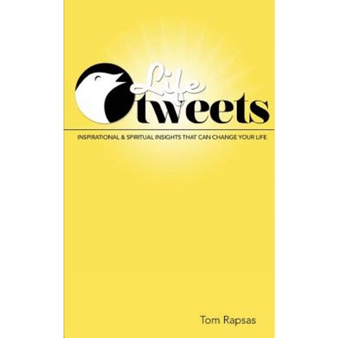 Life Tweets: Inspirational & Spiritual Insights That Can Change Your ...