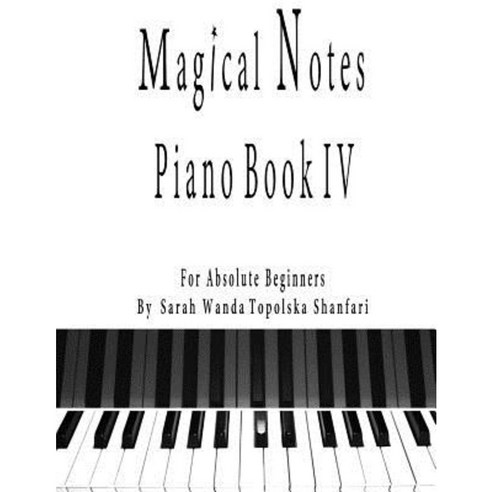 Magical Notes Piano Book IV: For Absolute Beginners Paperback ...