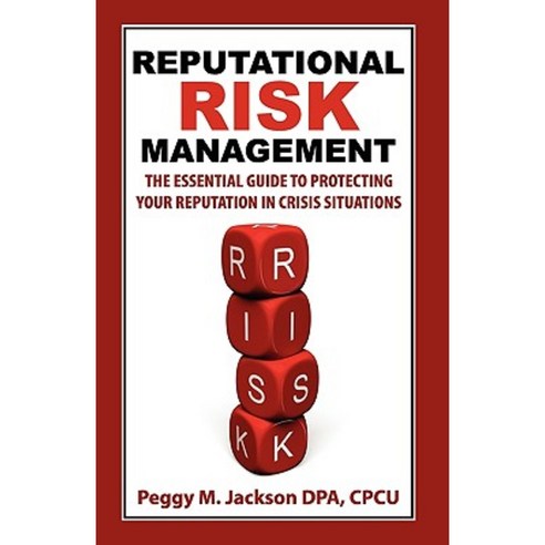 Reputational Risk Management: The Essential Guide to Protecting Your ...