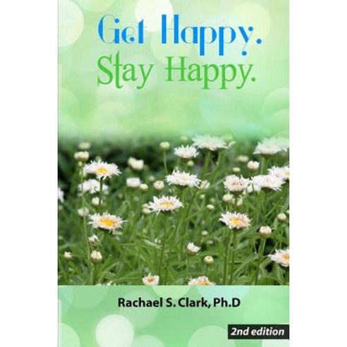 Get Happy. Stay Happy.: 2nd Edition Paperback, Createspace Independent ...