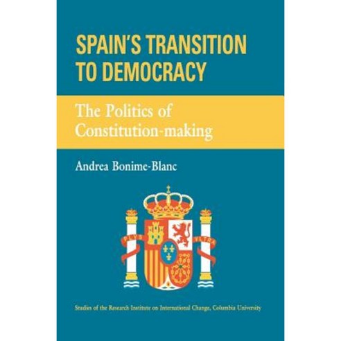 Spain''s Transition to Democracy: The Politics of Constitution-Making ...