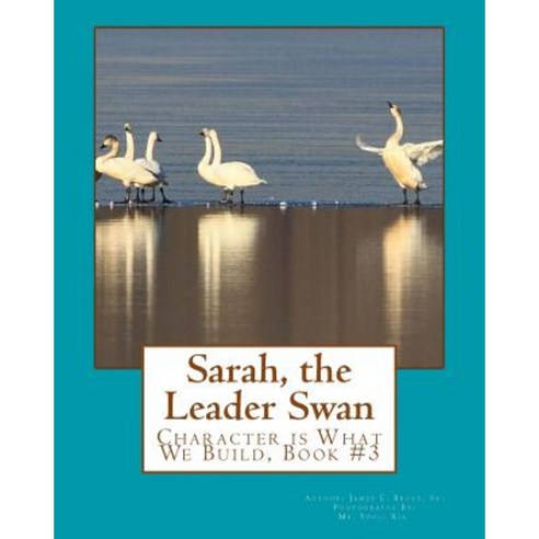 Sarah the Leader Swan: Character Is What We Build Book #3 Paperback ...