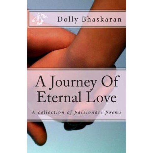 A Journey of Eternal Love: A Collection of Passionate Poems Paperback ...