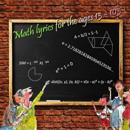 Math Lyrics for the Ages 13 - 103 Paperback, Createspace Independent ...
