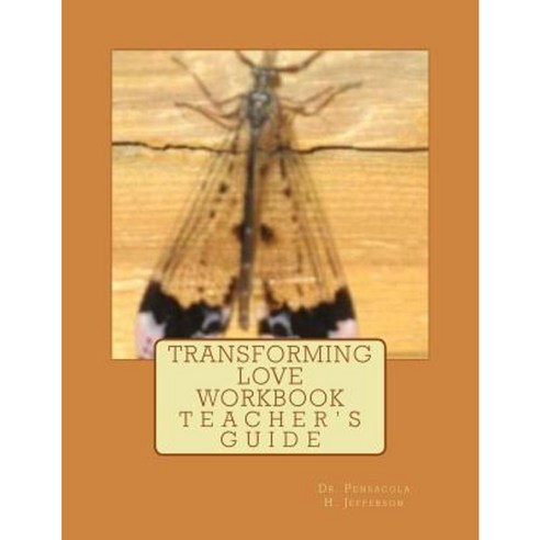 Transforming Love Workbook: Teacher''s Guide Paperback, Createspace ...