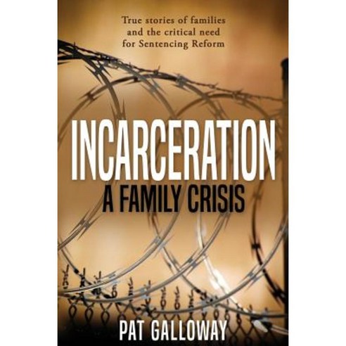 Incarceration: A Family Crisis: True Stories of Families and the ...