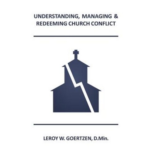 Understanding Managing & Redeeming Church Conflict Paperback ...