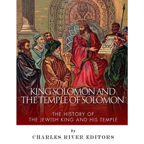 King Solomon and the Temple of Solomon: The History of the Jewish King ...
