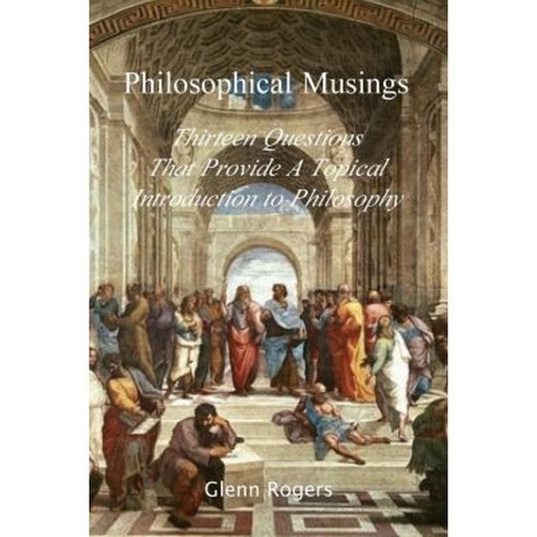 Philosophical Musings: Thirteen Questions That Provide a Topical Introduction t