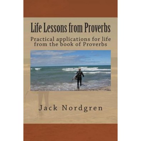 Life Lessons from Proverbs: Using the Book of Proverbs to Help You Get ...