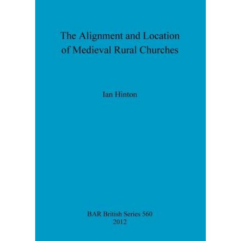 The Alignment and Location of Medieval Rural Churches Paperback ...