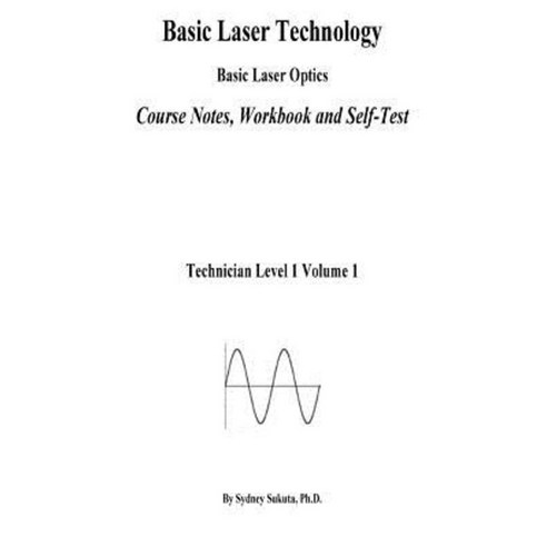 Basic Laser Technology: Basic Laser Optics Course Notes Workbook and ...