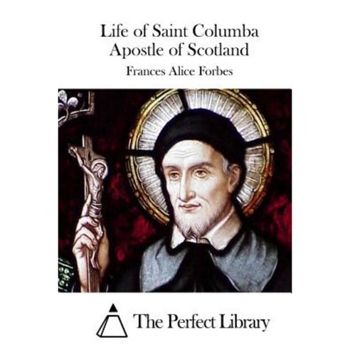 Life of Saint Columba Apostle of Scotland Paperback, Createspace ...