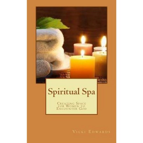 Spiritual Spa: Creating Space for Women to Encounter God Paperback ...