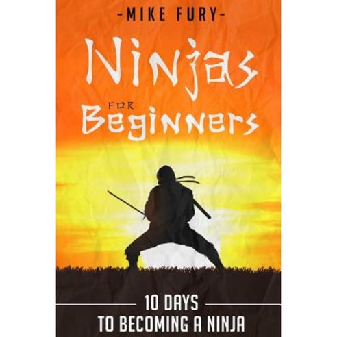 Ninjas for Beginners: 10 Days to Becoming a Ninja Paperback ...