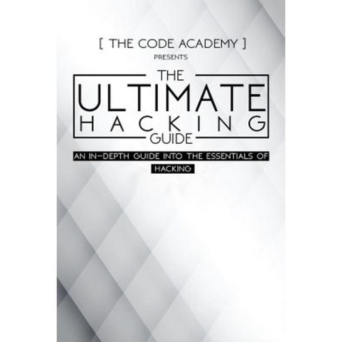The Ultimate Hacking Guide: An In-Depth Guide Into the Essentials of ...