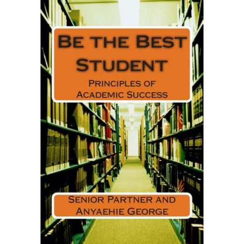 Be the Best Student: Principles of Academic Success Paperback ...