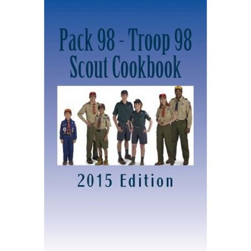 Pack 98 - Troop 98 Scout Cookbook: 2015 Edition Paperback, Createspace ...