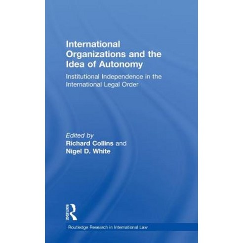 International Organizations and the Idea of Autonomy: Institutional ...