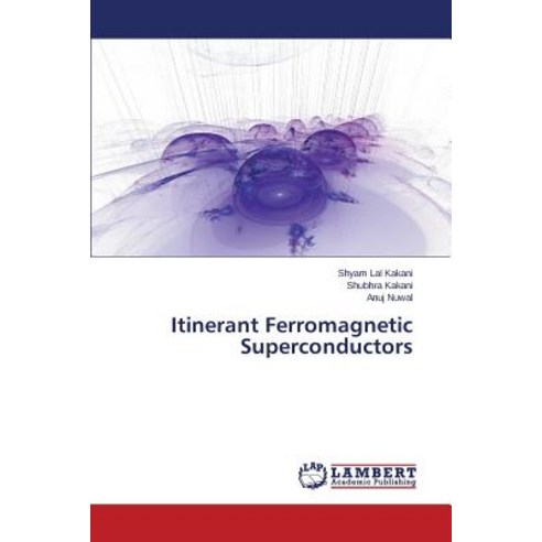 Itinerant Ferromagnetic Superconductors Paperback, LAP Lambert Academic Publish