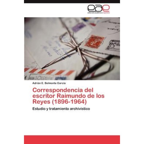 Correspondencia del Escritor Raimundo de Los Reyes (1896-1964 ...