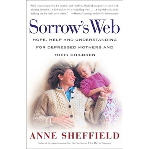 Sorrow''s Web: Hope Help and Understanding for Depressed Mothers and ...