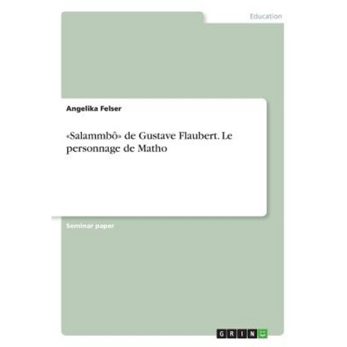 Salammbo de Gustave Flaubert. Le Personnage de Matho Paperback, Grin ...